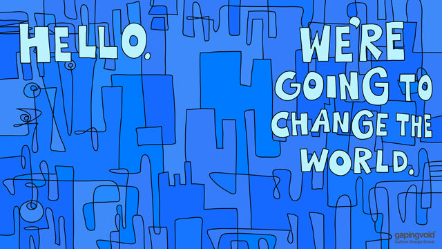 Hello We're Going to Change the World – Gapingvoid Virtual Backgrounds